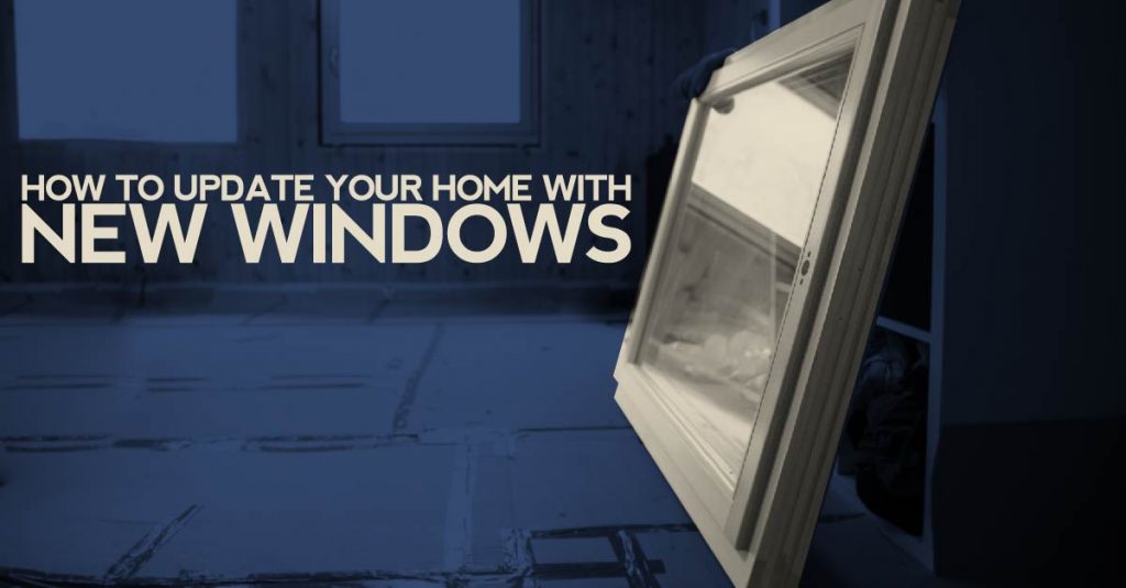 How To Update Your Home With New Windows